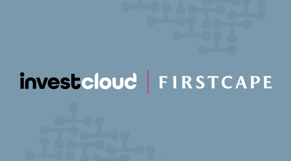 InvestCloud Revolutionizes Wealth Management for FirstCape with Multi ...